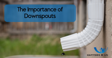 The Importance of Downspouts - Gutters R Us